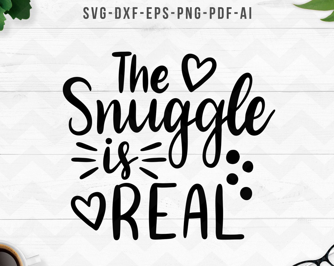 The Snuggle is Real Svg, Baby Svg, Baby Saying Svg, Baby Quotes Svg ...