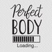 Perfect Body Loading Svg, Gym Svg, Workout Svg, Fitness Svg,gym Shirt ...