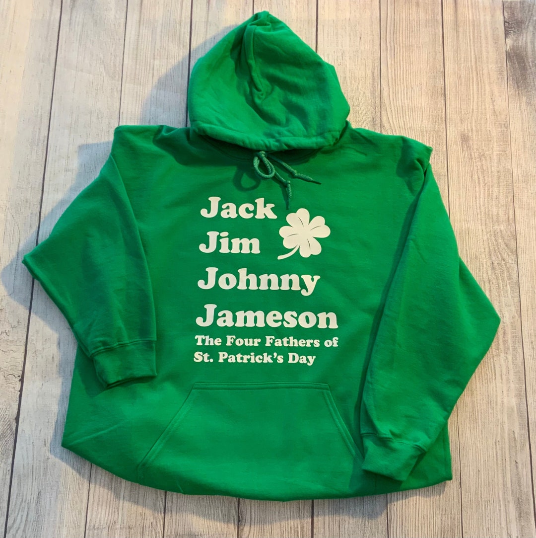 Jack Jim Johnny Jameson Four Fathers of St. Patricks Day Sweatshirt ...