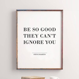 Be so Good They Can't Ignore You, Motivational Quote Wall Art ...