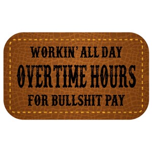 Workin All Day Overtime Hours for Bullshit Pay Sticker Car Water Bottle ...