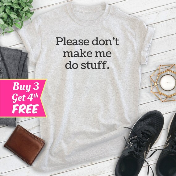Please Don't Make Me Do Stuff Shirt Unisex T-shirt Funny - Etsy