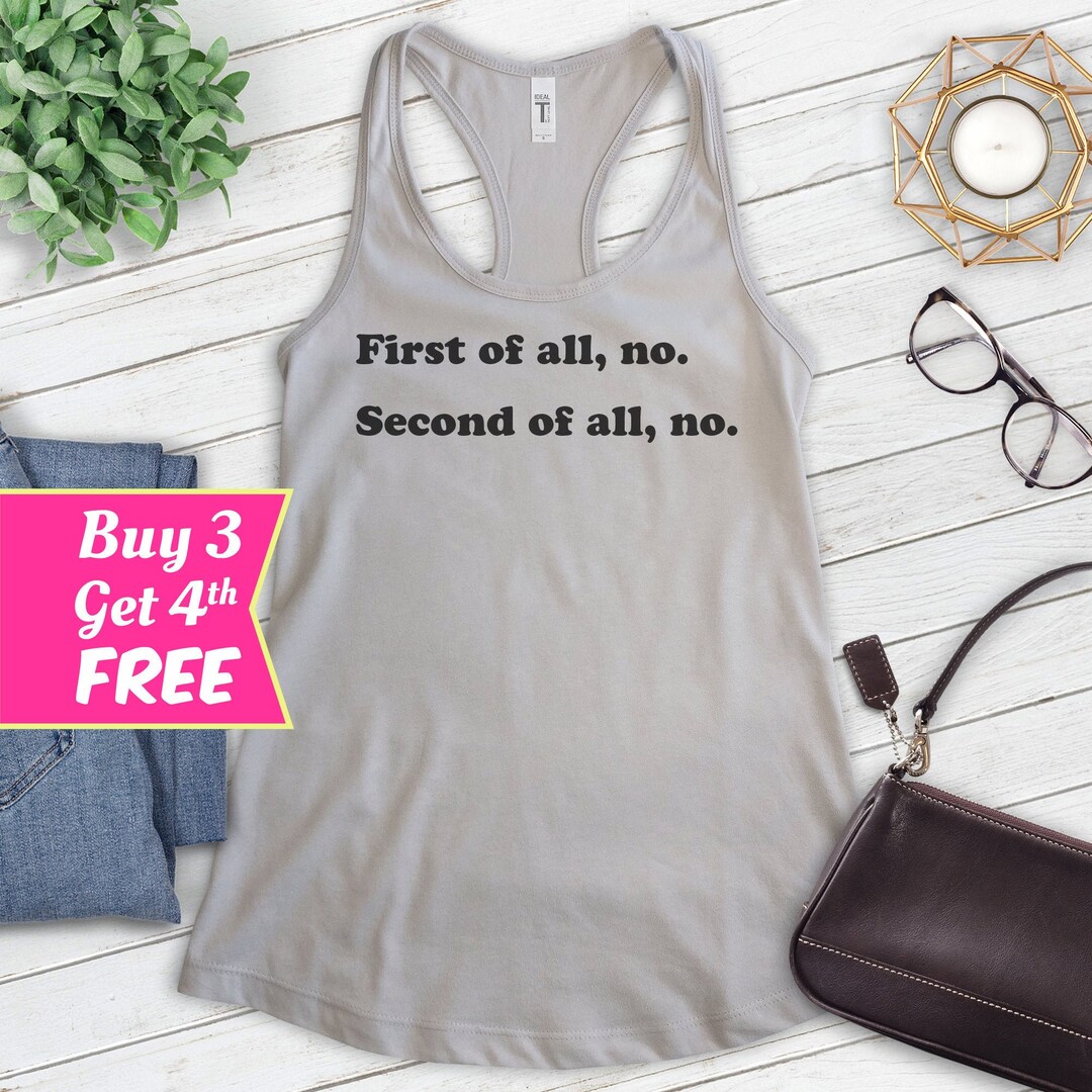 First of All No Second of All No Tank Top, Ladies Racerback, No Tank ...