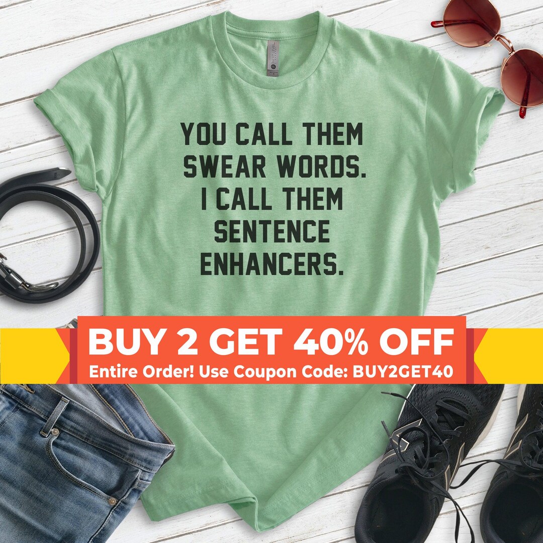 You Call Them Swear Words I Call Them Sentence Enhancers Shirt, Unisex ...