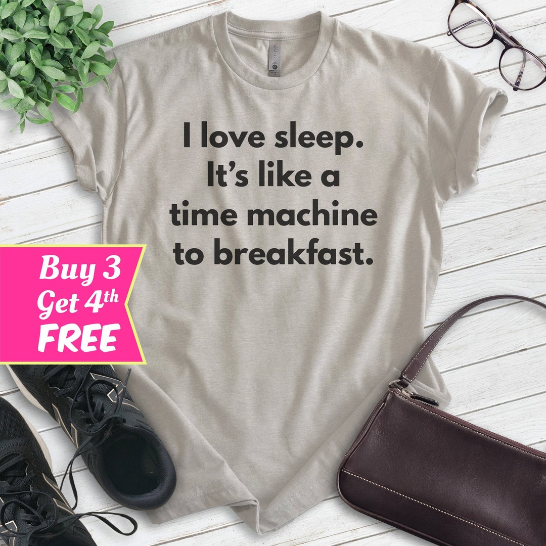 I Love Sleep It's Like A Time Machine to Breakfast Shirt - Etsy