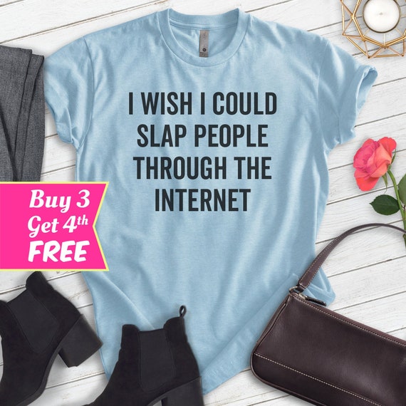 I Wish I Could Slap People Through the Internet Shirt Unisex - Etsy