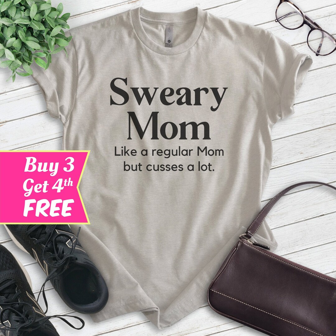 Sweary Moms Like A Regular Mom But Cusses A Lot Shirt Unisex T Shirt