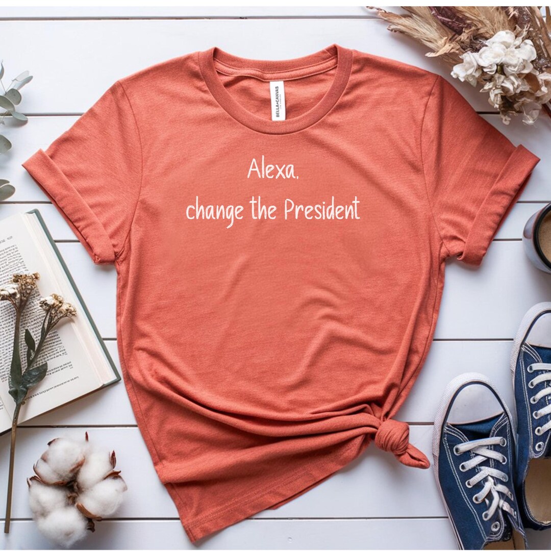 Funny Political Tees, Alexa Change the President T-shirt, Patriot Shirt ...