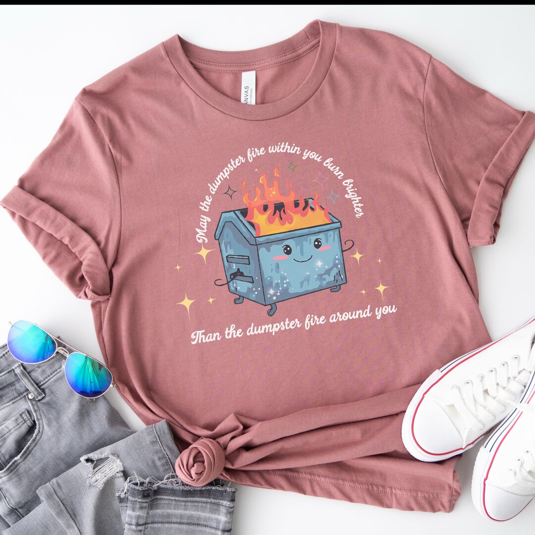 Dumpster Fire Tee, Positive Vibes Shirt, Stay Positive Jersey Tee, Cute ...