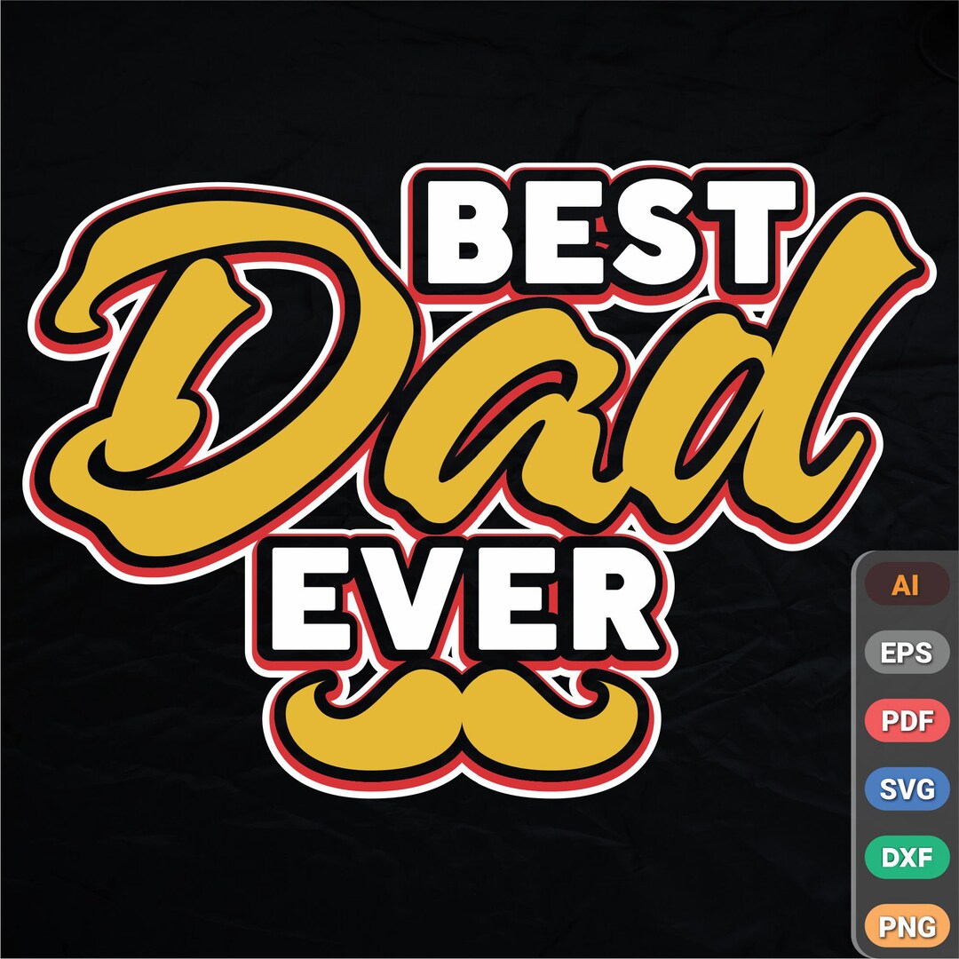 Best Dad Ever/ Best Father Ever Design /fatherhood/love/family/best Dad ...