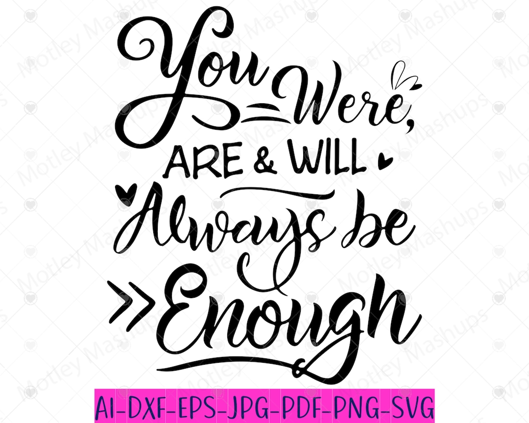 You Are Enough Svg Png, You Were, Are and Will Always Be Enough Svg Png ...