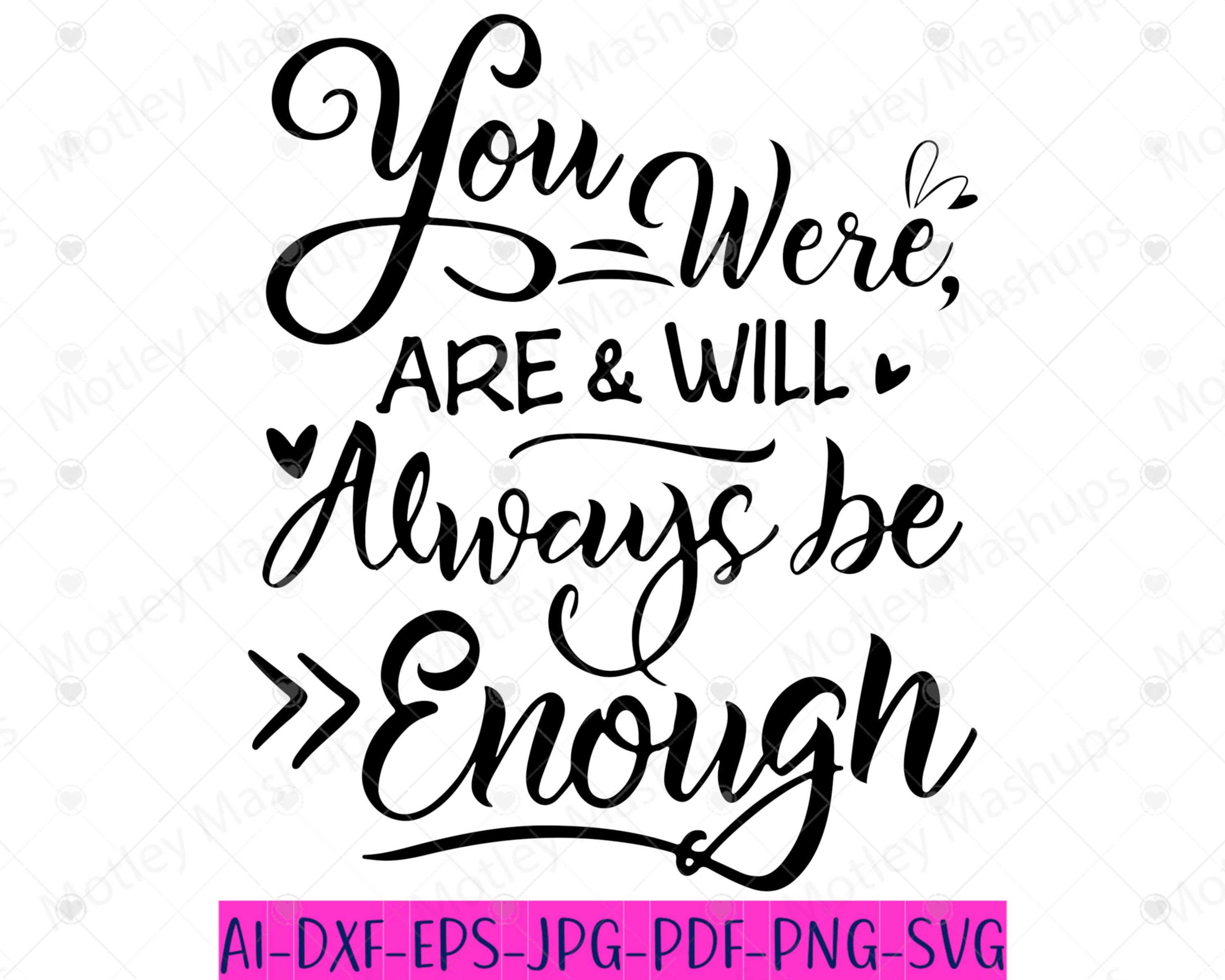 You Are Enough Svg Png, You Were, Are and Will Always Be Enough Svg Png ...