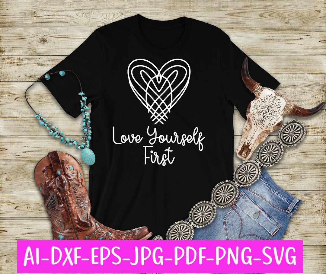 Love Yourself First Svg Png, Inspirational Quotes Svg, Motivation Shirt ...