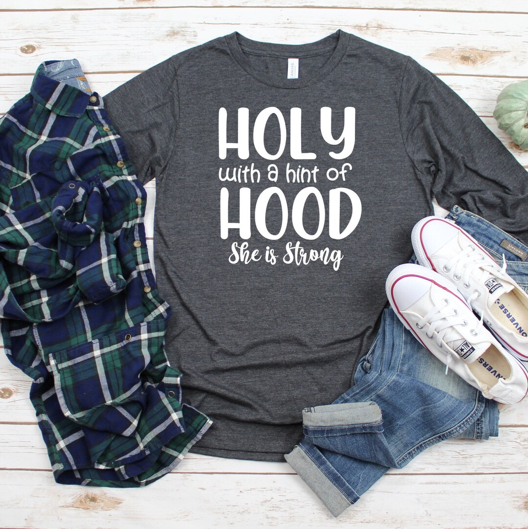 Holy With a Hint of Hood... Long Sleeve Shirt, Jesus Long Sleeve Shirt ...