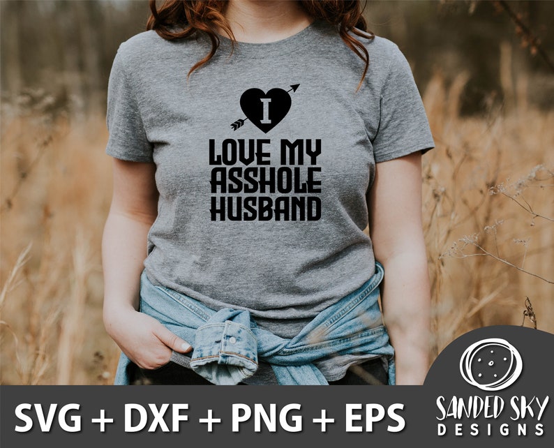 I Love My Asshole Husband Svg I Love My Husband Funny Tshirt Etsy