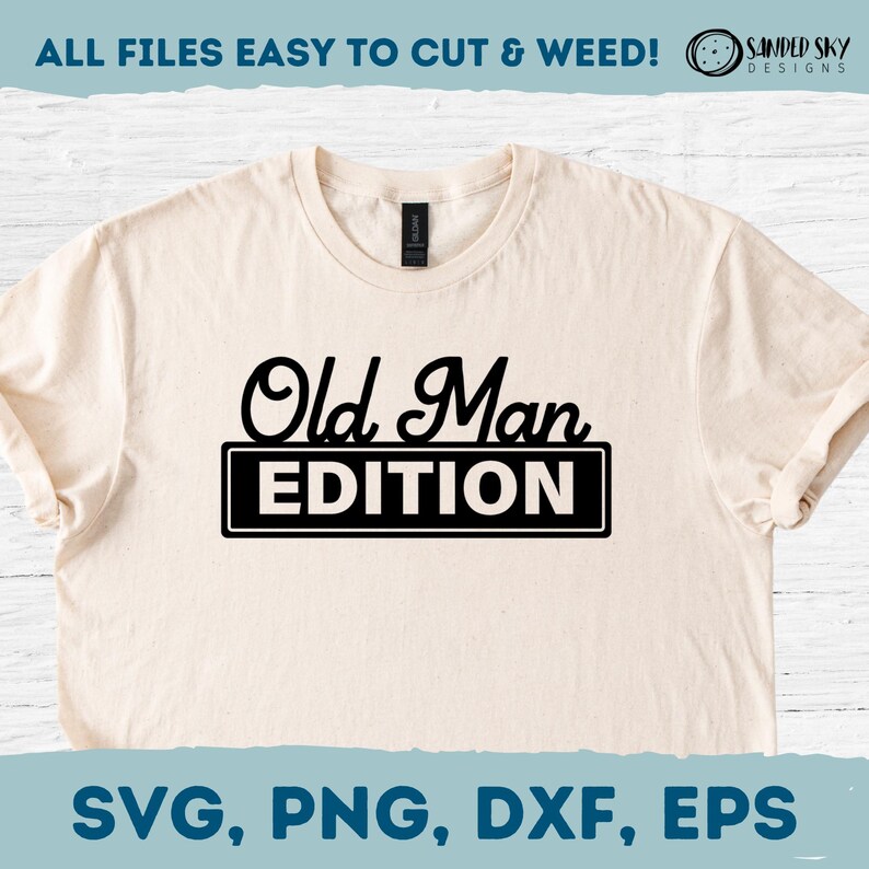 Old Man Edition PNG, Grandpa Shirt, Bumper Sticker, Cricut Cut File ...