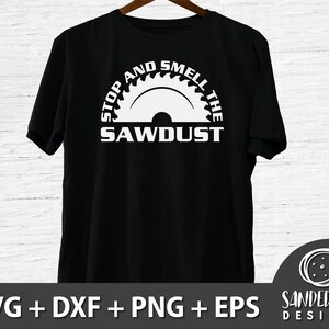 Stop and Smell the Sawdust SVG, Father's Day Gift, Funny Woodworking ...