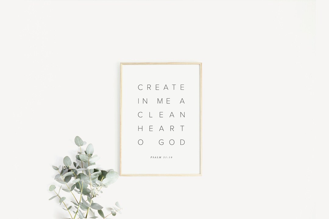 Create in Me a Clean Heart O God - Psalm 51:10 | Minimalist Christian ...