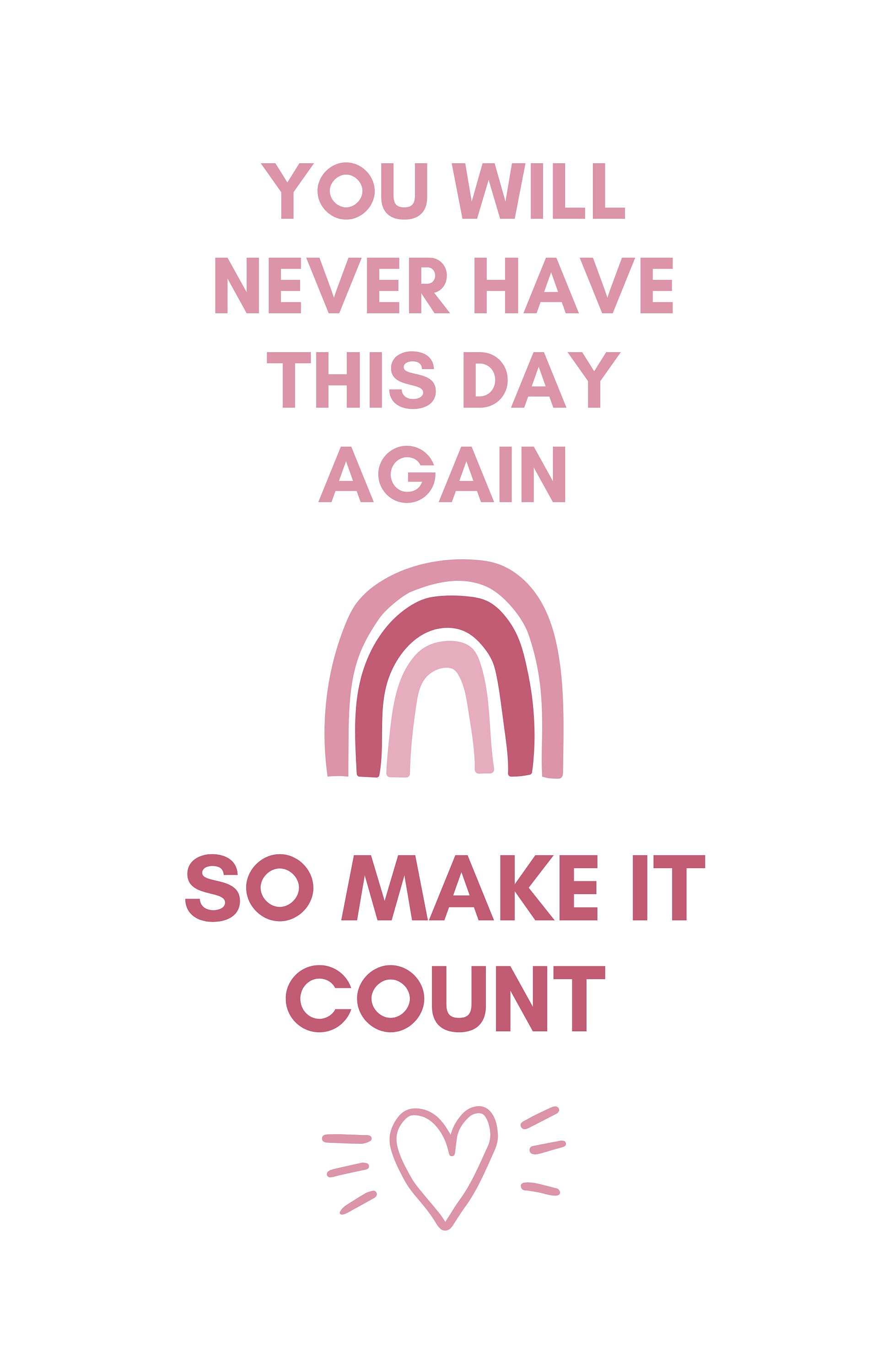 You Will Never Have This Day Again so Make It Count - Etsy