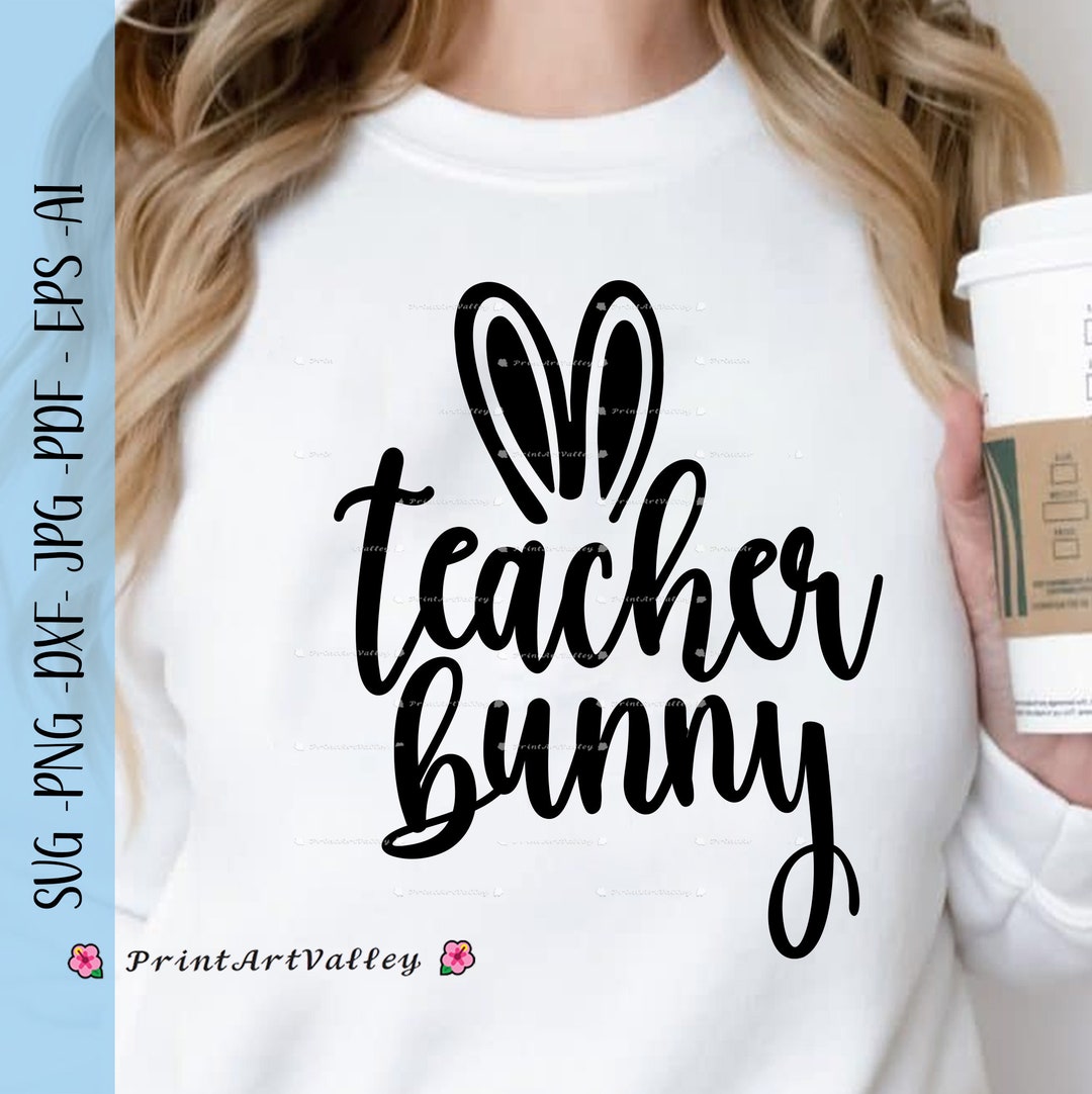 Teacher Bunny SVG Teacher Easter SVG Teacher Bunny Tshirt Bunny Teacher ...