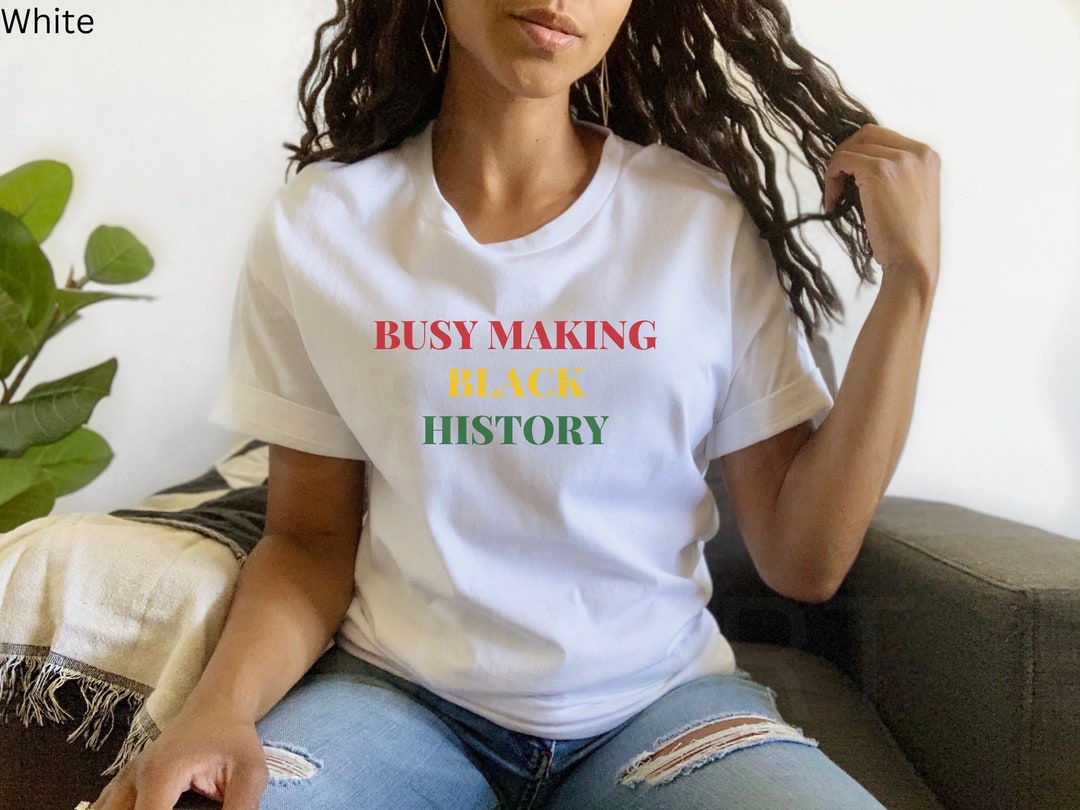 Busy Making Black History T-shirt, Black History Month, I Am Black ...