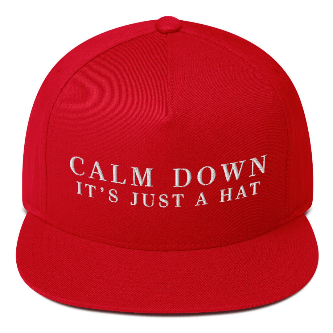 Calm Down It's Just A Hat Embroidered Snapback Flat Bill Hat Red Cap ...