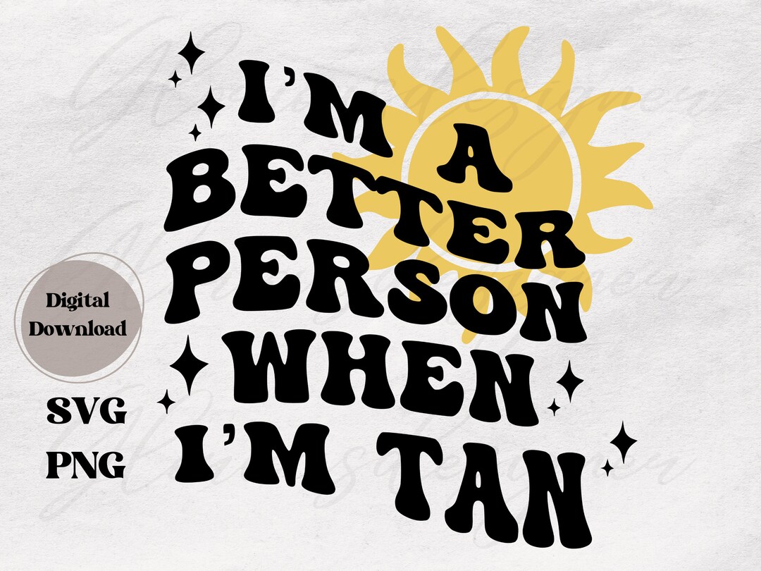 I'm a Better Person When I'm Tan SVG, Trendy Svg, Trendy Png, Summer ...