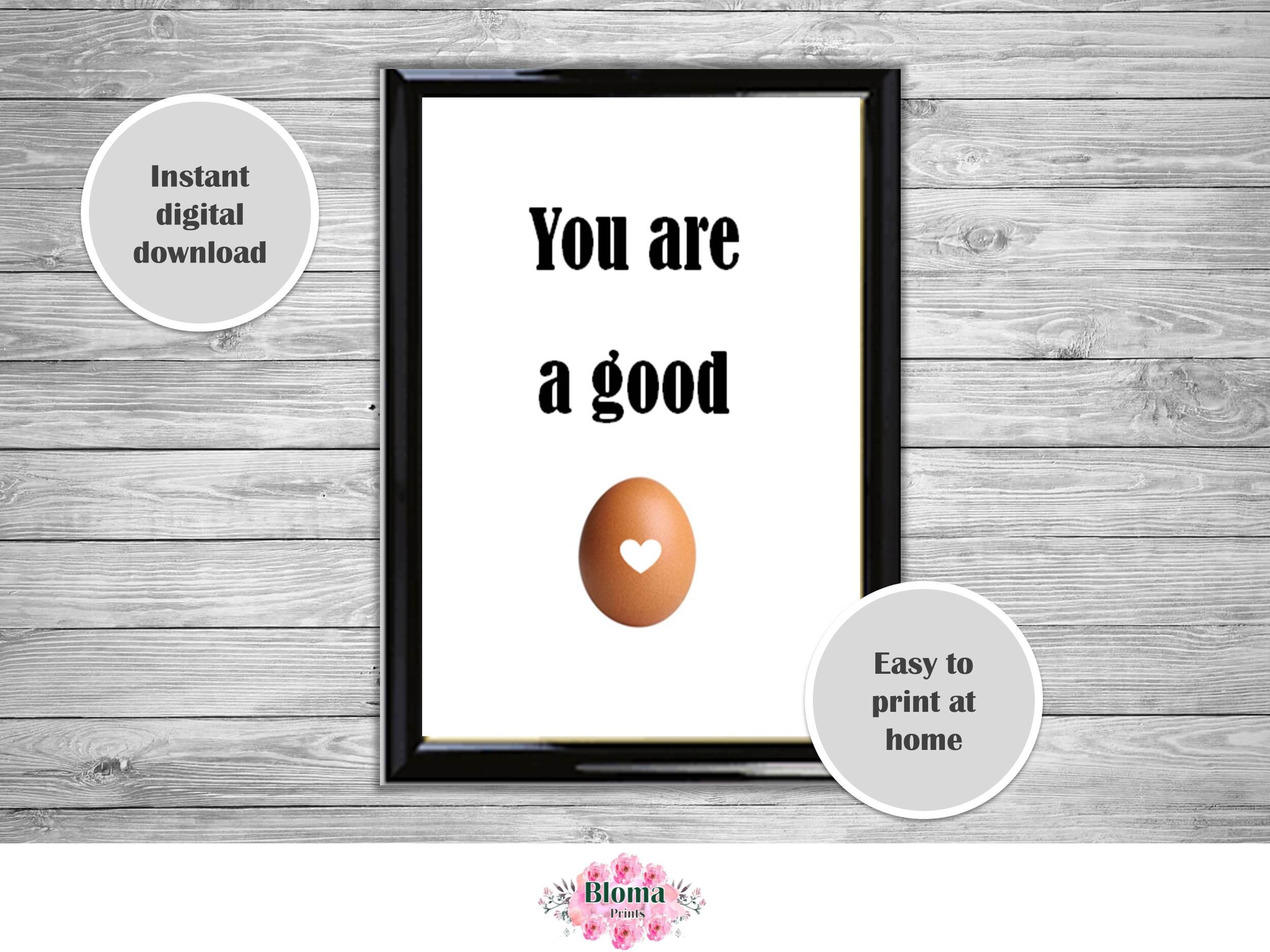 You Are a Good Egg PRINTABLE Poster,wall Art,funny Print,love Gift ...