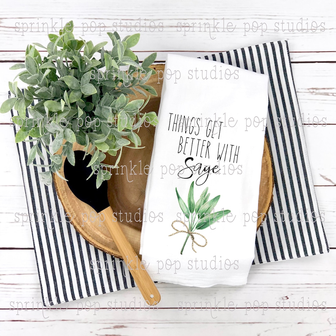 Flour Sack Towel Design ~ Things Get Better With Sage ~ Herb Pun ...