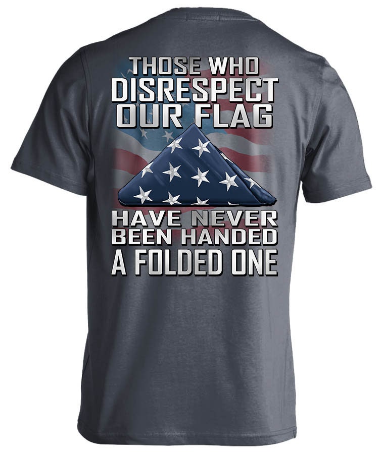 Those Who Disrespect Our Flag Have Never Been Handed A Folded One T ...