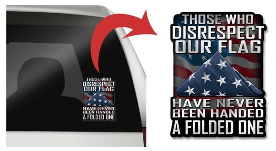 Disrespecting The American Flag Those Who Disrespect Our Flag Have