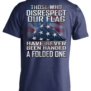Those Who Disrespect Our Flag Have Never Been Handed A Folded One T ...
