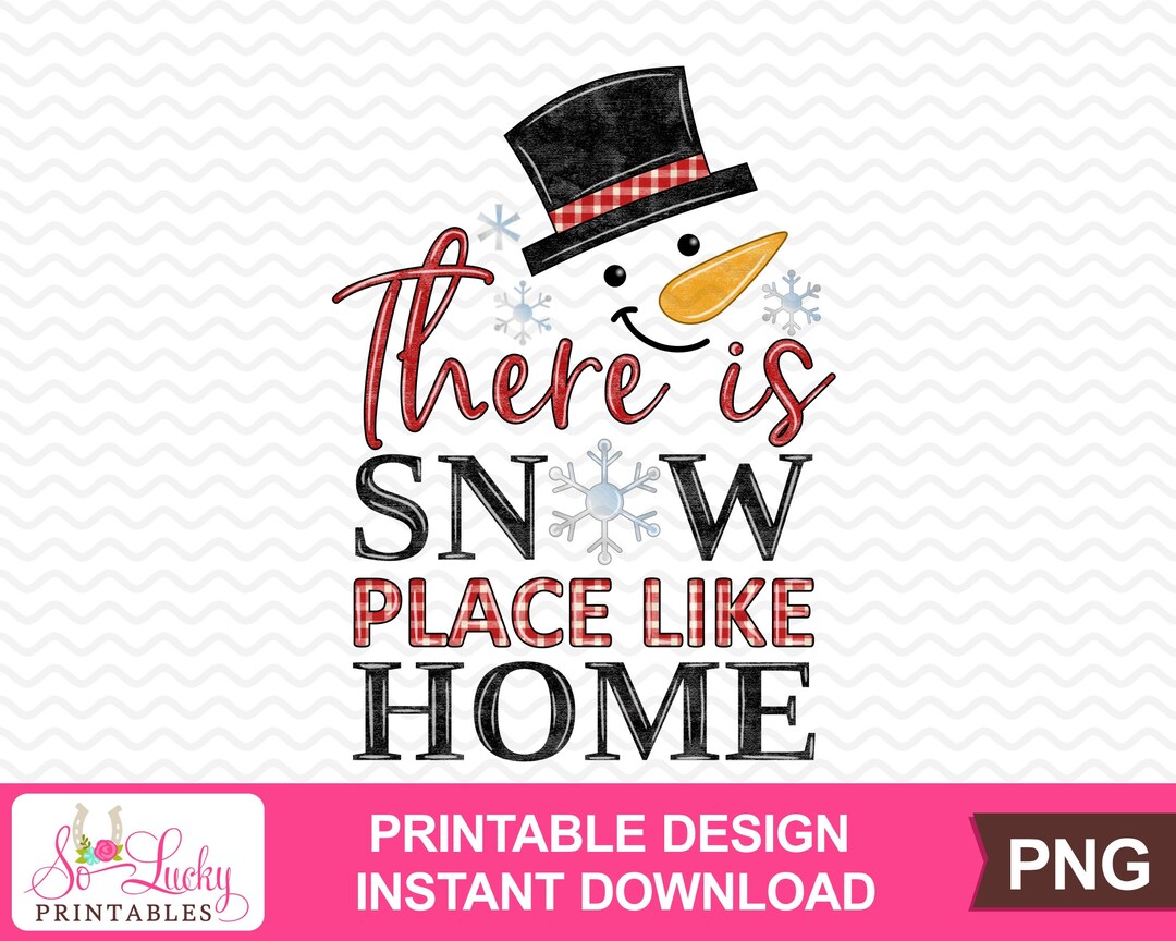 There is Snow Place Like Home Printable Sublimation Design Digital ...