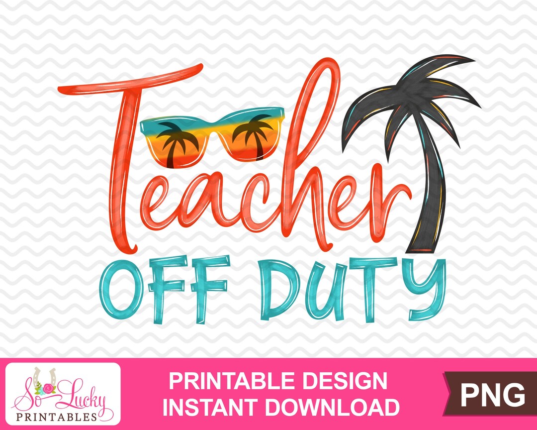 Teacher off Duty Painted Printable Sublimation Design - Etsy