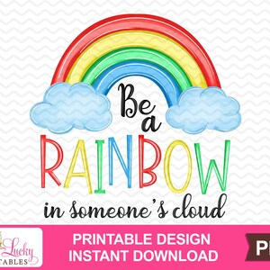 Be a Rainbow in Someone's Cloud Painted Printable Sublimation Design ...