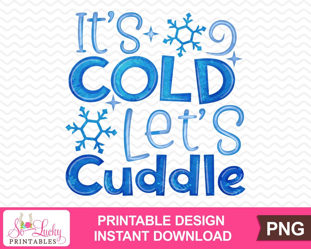 It's Cold Let's Cuddle Printable Sublimation Design - Etsy