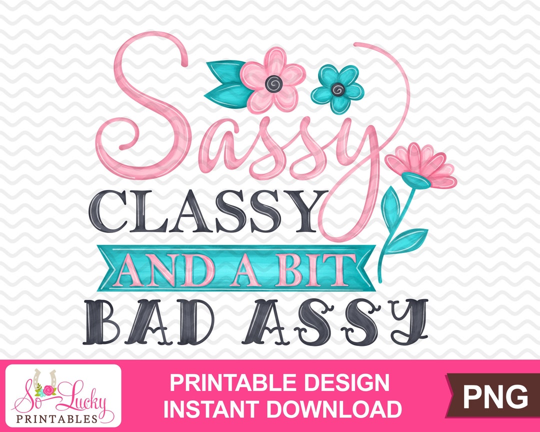 Sassy Classy Painted Printable Sublimation Design Digital Download PNG ...