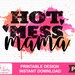 Hot Mess Mama Printable Sublimation Design Digital Download PNG ...
