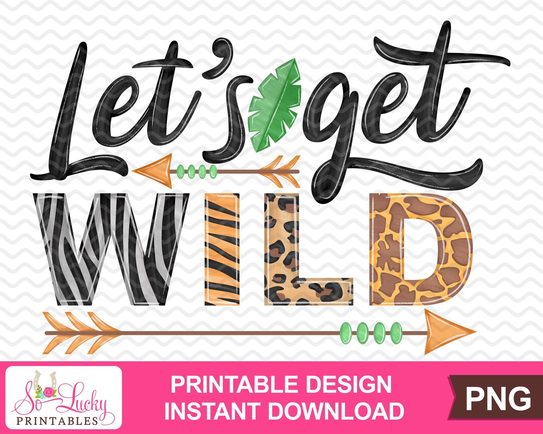 Let's Get Wild Printable Sublimation Design Digital Download PNG ...