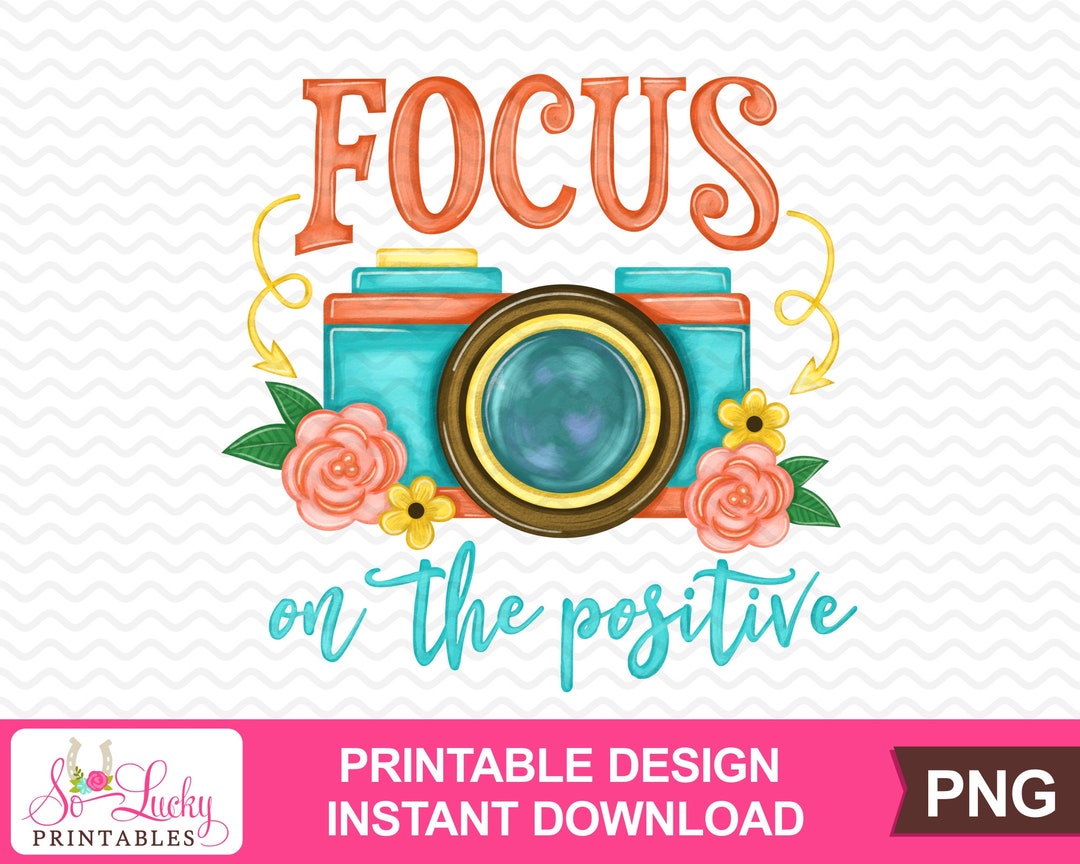 Focus on the Positive Painted Printable Sublimation Design Digital ...