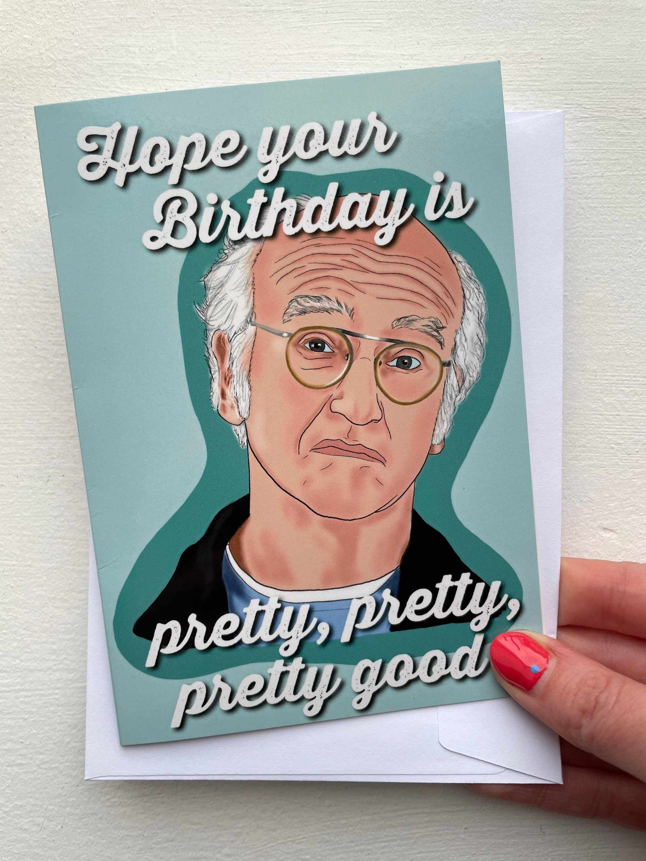 Larry David Birthday Card Curb Your Enthusiasm Pretty Pretty Pretty ...