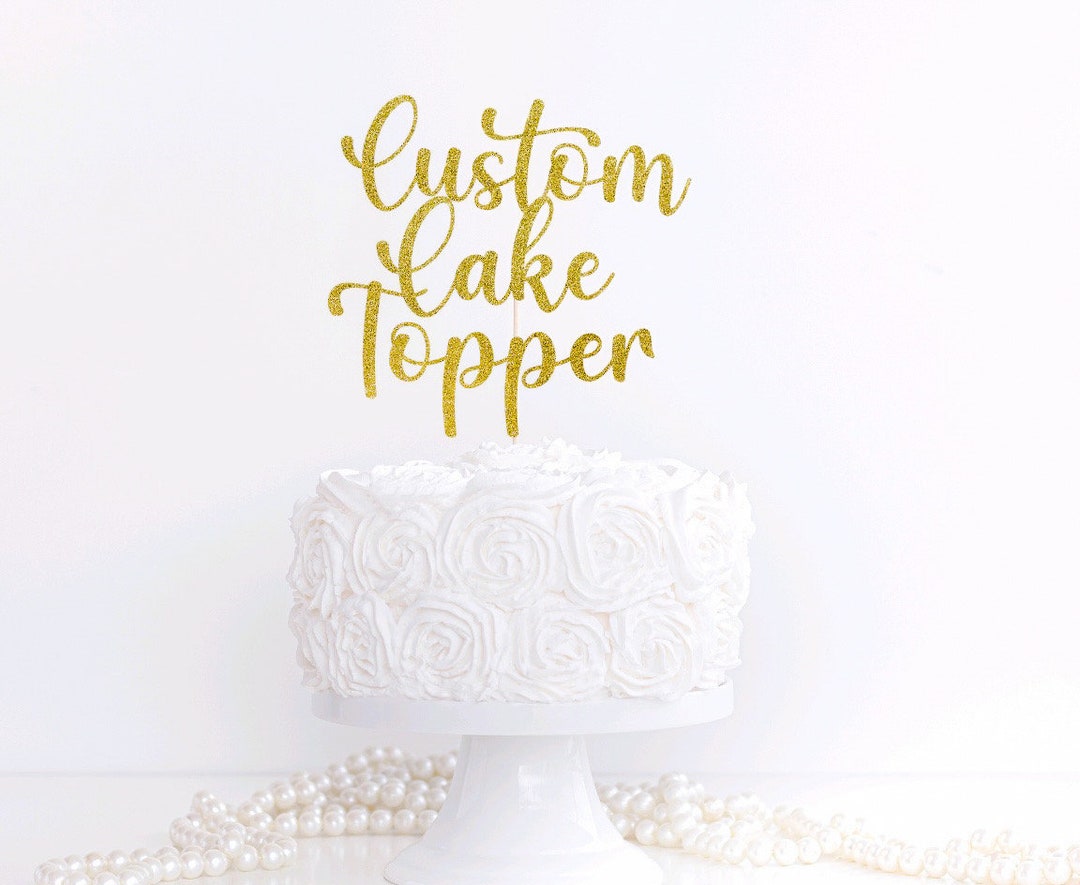 Custom Cake Topper/personalized Cake Topper/custom Birthday Cake Topper ...
