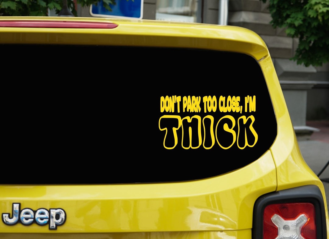 Dont Park Close Im Thick Decal, Car Sticker, Car, Laptop, Mailbox ...