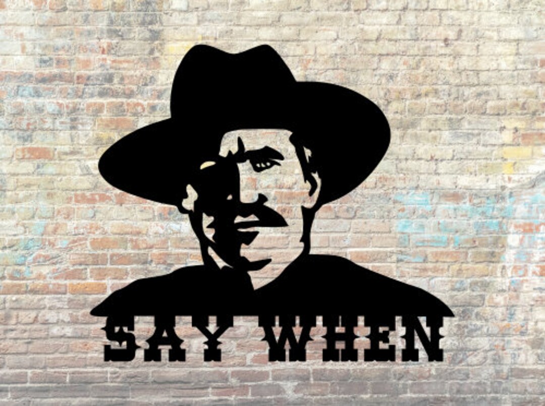 Doc Holliday Quote, Say When, Metal Sign, Tombstone, Wild West Sign ...