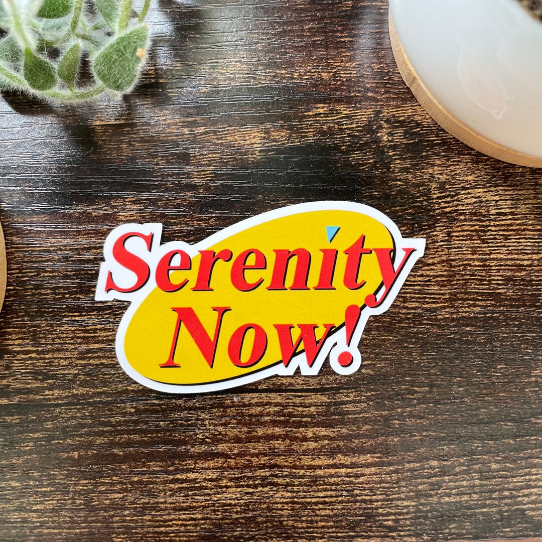 Seinfeld Serenity Now Sticker / Decals, Seinfeld Decals, Funny Decals, Funny Seinfeld Decals ...