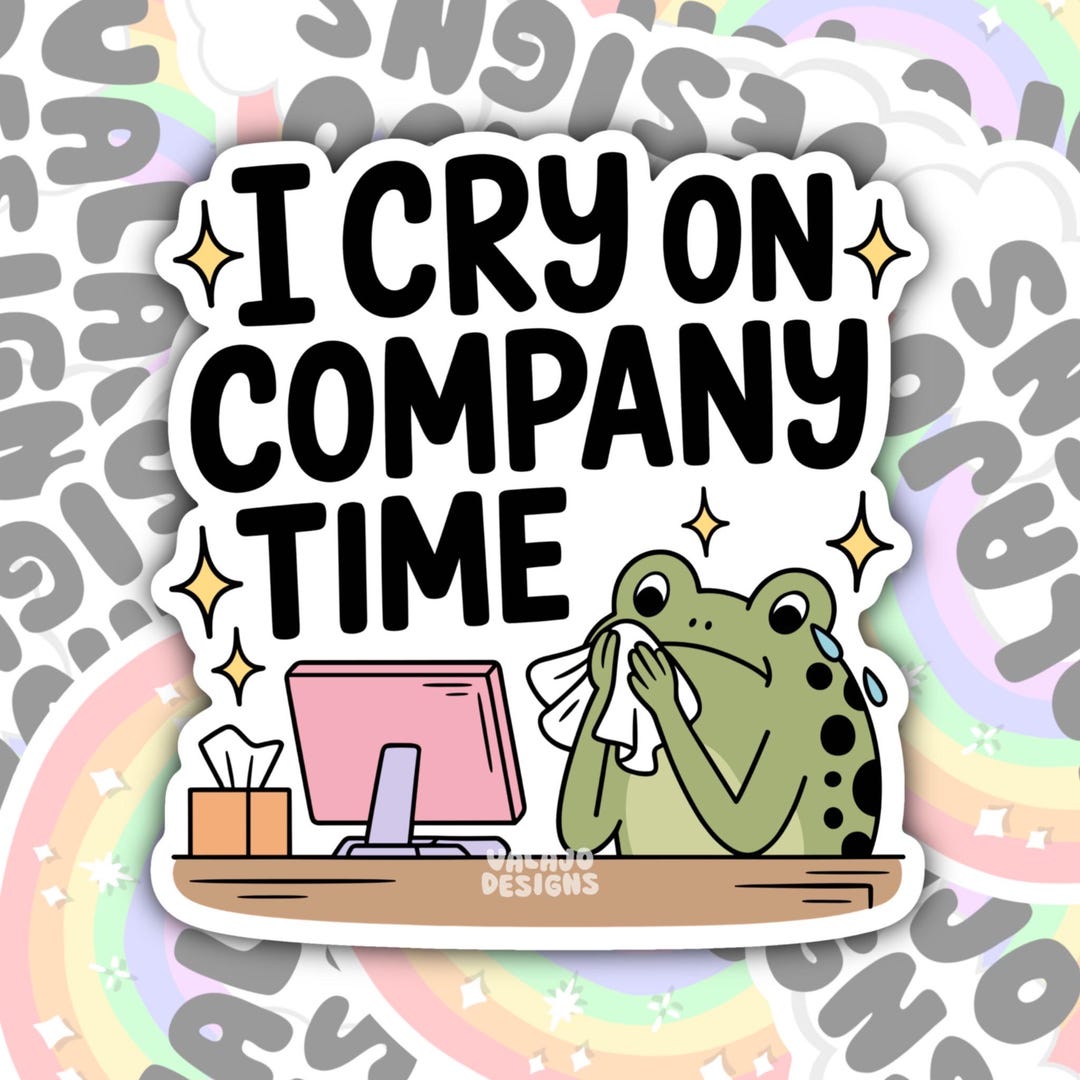 I Cry on Company Time: Funny Work Humor, Waterproof Vinyl - Etsy