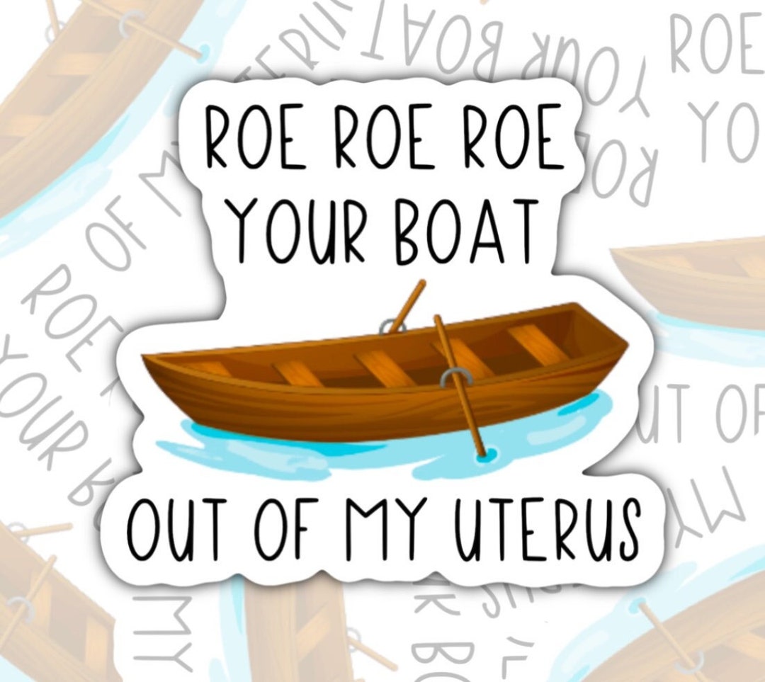 Roe Roe Roe Your Boat, Roe V Wade Sticker, Waterproof Sticker ...