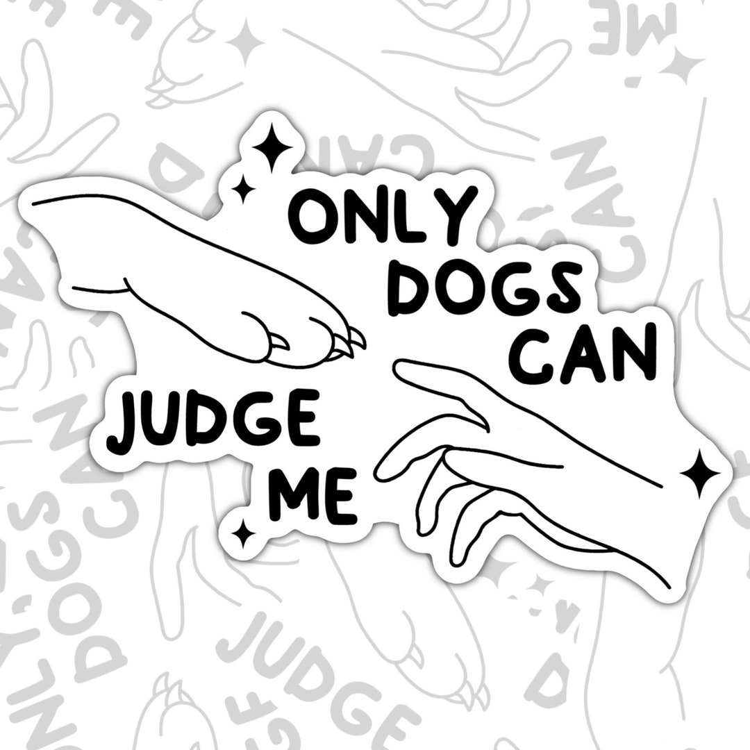 Only Dogs Can Judge Me, Funny Sticker, Dog Lovers, Waterproof Sticker ...