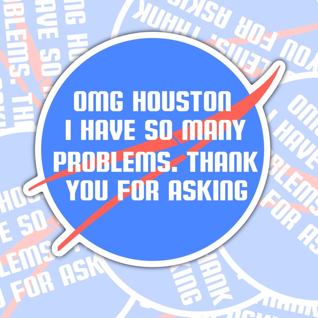 0MG Houston, I Have so Many Problems, Funny Sticker, Waterproof Sticker ...