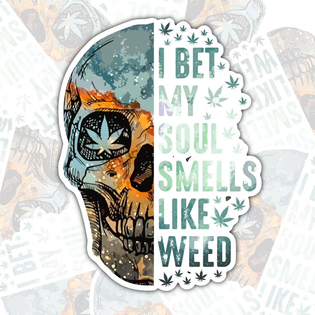 I Bet My Soul Smells Like Weed Sticker, Waterproof Sticker, Water ...